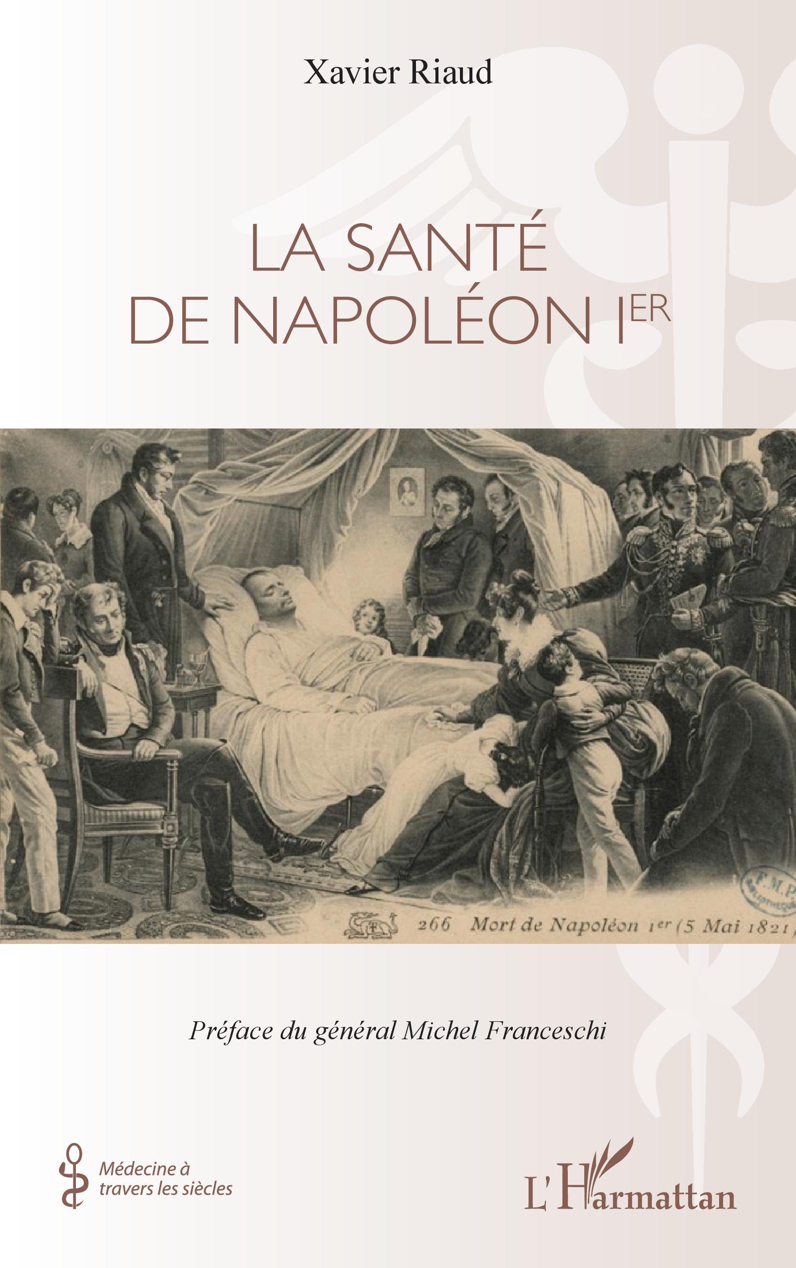 La santé de Napoléon Ier - Histoire de la médecine - Xavier Riaud.